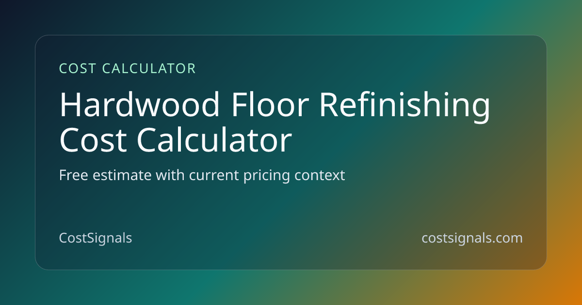 Hardwood Floor Refinishing Cost Calculator | Free Estimate | CostSignals